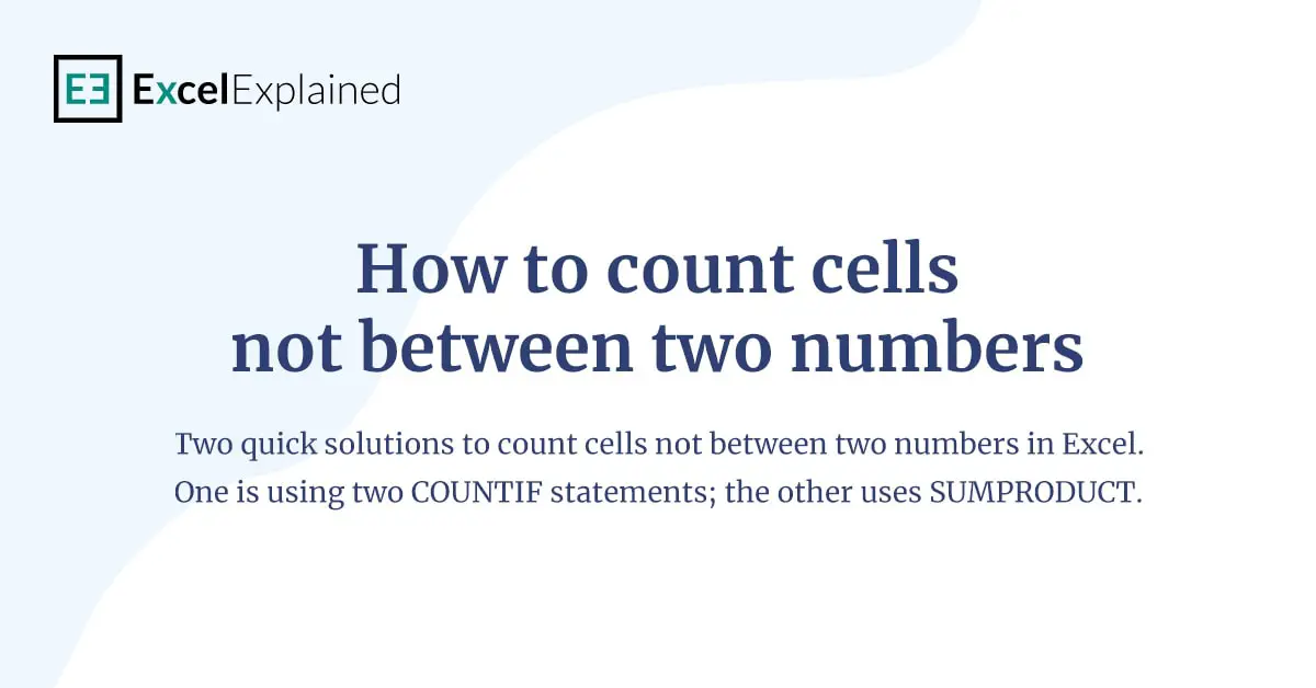How to Count Cells Not Between Two Numbers in Excel: A Step-by-Step Guide How to Count Cells Not Between Two Numbers in Excel: A Step-by-Step Guide